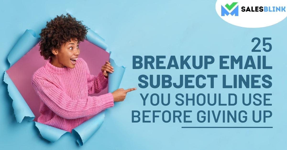 25 Breakup Email Subject Lines To Use Before Giving Up On Leads