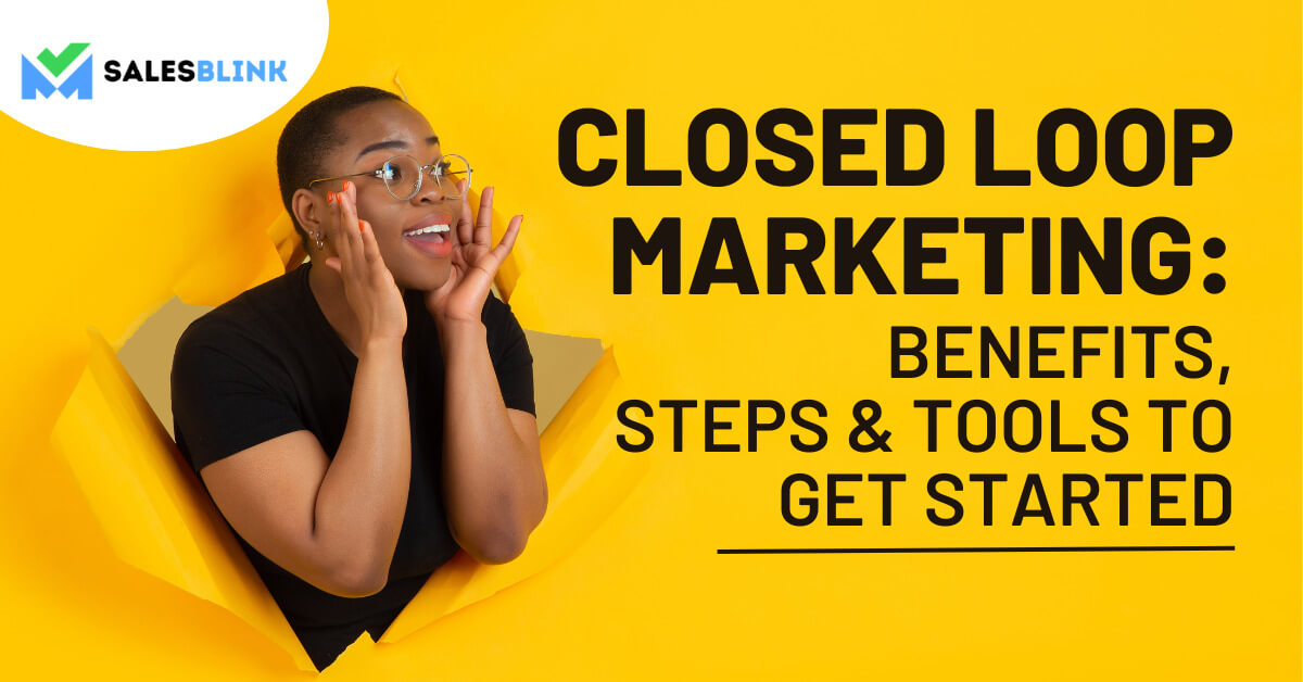 Closed Loop Marketing: Benefits, Steps And Tools To Get Started