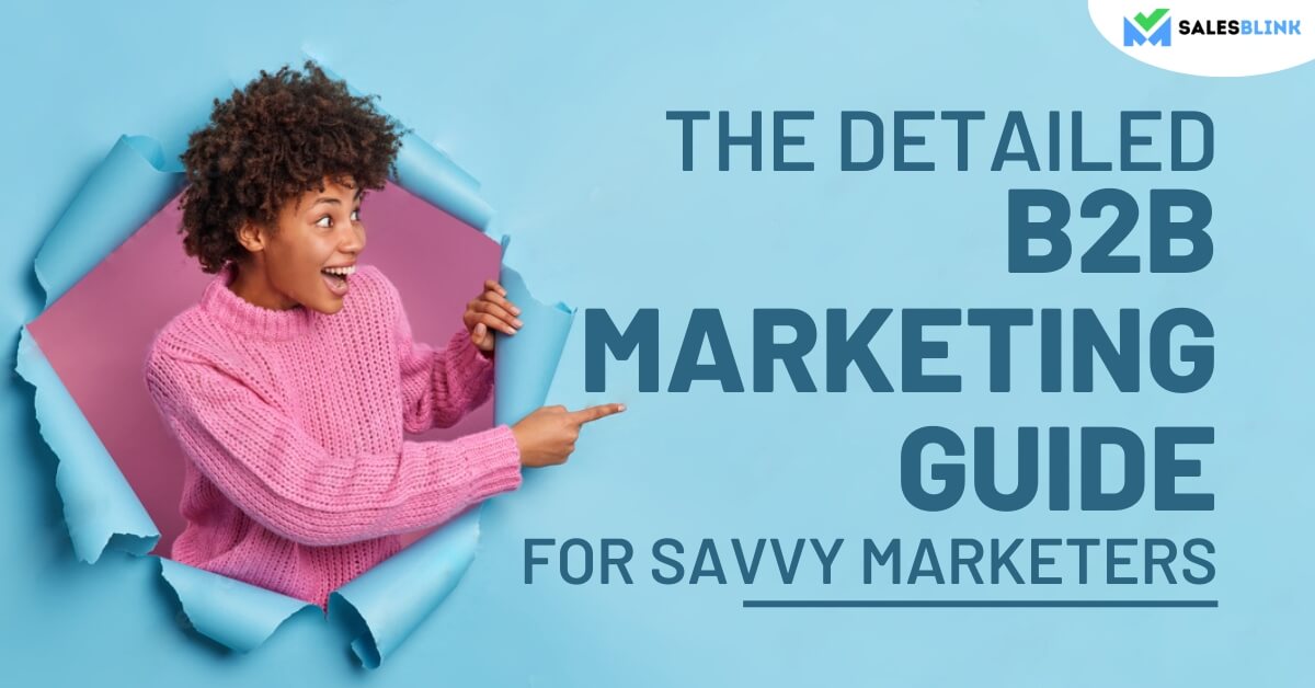The Most Detailed B2B Marketing Guide For Savvy Marketers